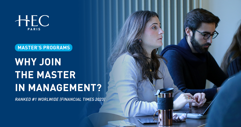 6 compelling reasons to join the HEC Paris Master in Management | HEC Paris 6 compelling reasons to join the HEC Paris Master in Management | HEC Paris